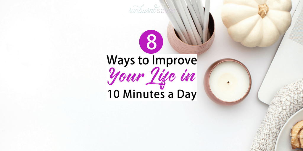 How to Improve Your Life in 10 Minutes a Day